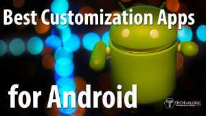 Top 5 Best Customization Apps for Android 2017 - Techniblogic